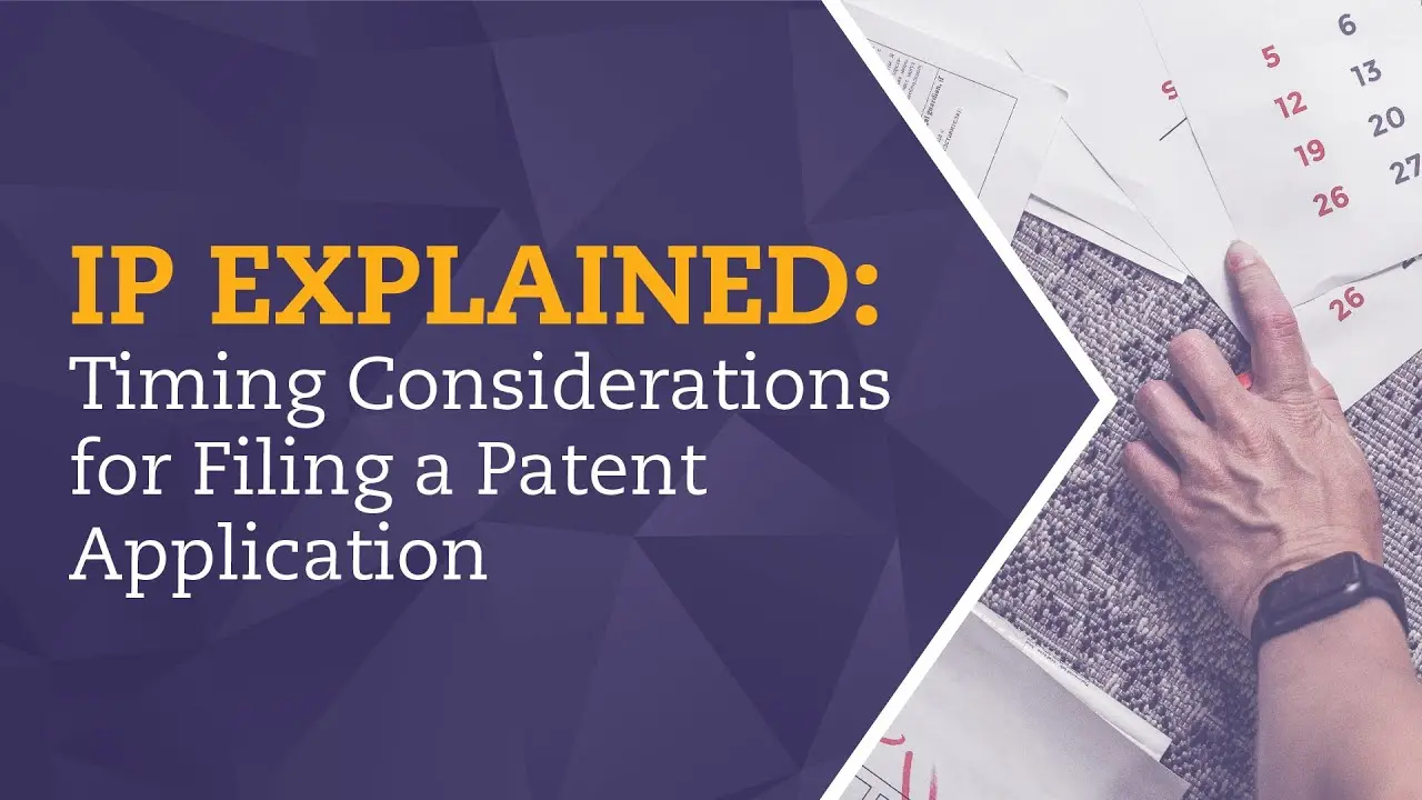 IP Explained: Timing Considerations for Filing a Patent Application